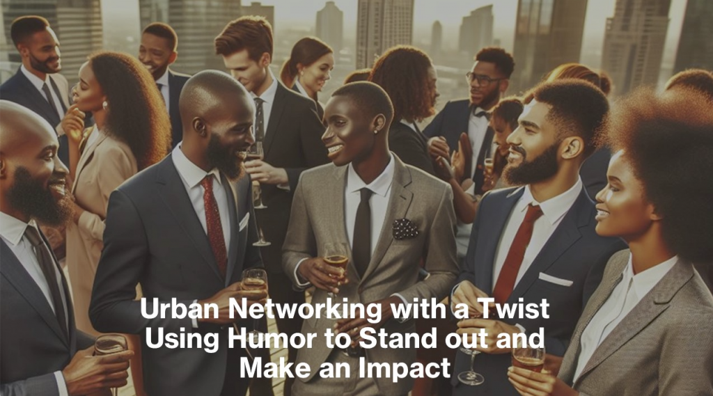 Urban Networking with a Twist: Using humor to Stand Out and Make an ...